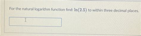 Solved For The Natural Logarithm Function Find Ln25 ﻿to