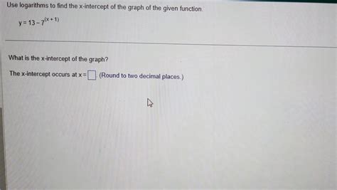 Solved Use Logarithms To Find The X Intercept Of The Graph Chegg Com