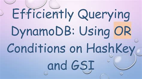 efficiently querying dynamodb using or conditions on hashkey and gsi