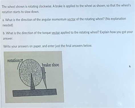 Solved The Wheel Shown Is Rotating Clockwise A Brake Is Chegg