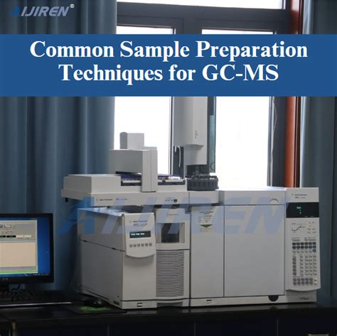 Common Sample Preparation Techniques For Gc Ms Analysis