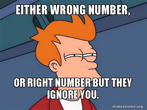 Either Wrong Number Or Right Number But They Ignore You Futurama