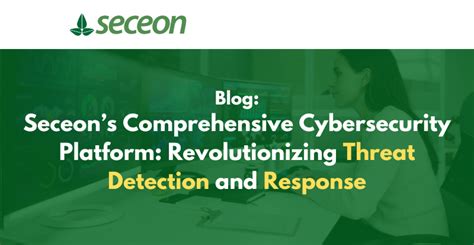 Seceons Comprehensive Cybersecurity Platform Revolutionizing Threat Detection And Response