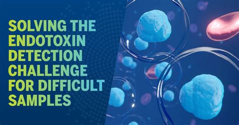 Solving The Endotoxin Detection Challenge For Difficult Samples Tania Francesca Zodo