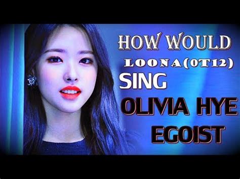 HOW WOULD LOONA (OT12) SING "OLIVIA HYE - EGOIST" - YouTube