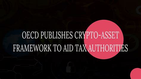 Oecd Publishes Crypto Asset Framework To Aid Tax Authorities Youtube