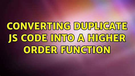Converting Duplicate Js Code Into A Higher Order Function Youtube