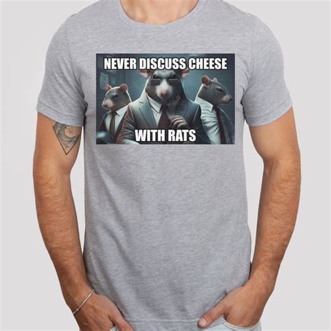Never Discuss Cheese With Rats T Shirt Meme Shirt Funny Shirt Funny