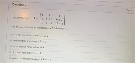 Solved Question 7 1 Pts Consider The Matrix A 1 1 1 K 1 Chegg Com