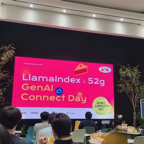 9월 27일목 Llamaindex X 52g의 Genai Connect Day에 다녀왔습니다 비슷한 업무를 하고있는 분들의