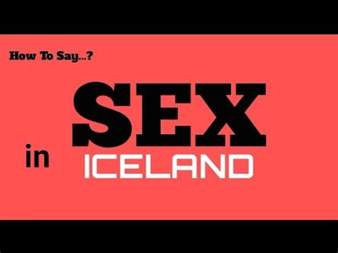 How To Say Sex In Iceland Sex In Languages Series Pronunciation Guide YouTube