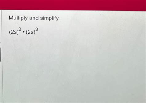 Solved Multiply And Simplify S S Chegg Com