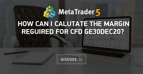 How Can I Calutate The Margin Reguired For Cfd Ge30dec20 Margin