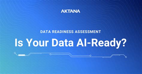 Data Readiness Assessment Is Your Data Ai Ready Aktana