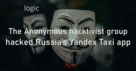 The Anonymous Hacktivist Group Hacked Russias Yandex Taxi App
