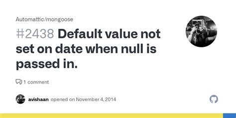 Default Value Not Set On Date When Null Is Passed In · Issue 2438 · Automatticmongoose · Github