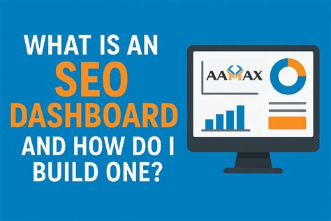 What Is An Seo Dashboard And How Do I Build One Aamax