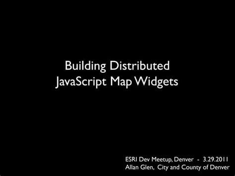 Esri Dev Meetup Building Distributed Javascript Map Widgets Ppt