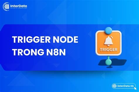 Trigger Node là gì Cách hoạt động Ví dụ trong n8n 2025