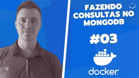 Curso Docker 03 Fazendo Consultas No MongoDB YouTube