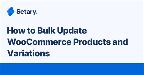 How To Bulk Update WooCommerce Products And Variations Setary