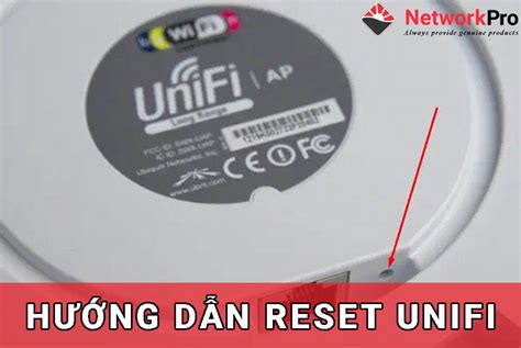 3 Cách Reset UniFi Đơn Giản Bạn Nên Biết NetworkPro vn