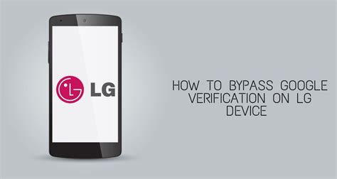 How To Bypass Google Verification On LG Device Guide