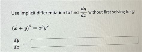 Solved Use Implicit Differentiation To Find Dydx ﻿without