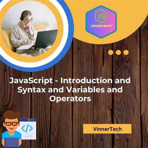 Javascript Introduction And Syntax And Variables And Operators