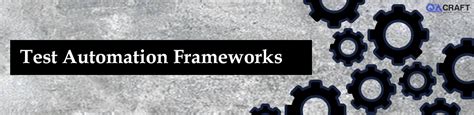 Test Automation Frameworks What Is And Types QACraft
