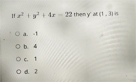 Answered If X Y 4x 22 Then Y At 1 3 Is O A 1 O B 4 O C 1 O D 2 Kunduz