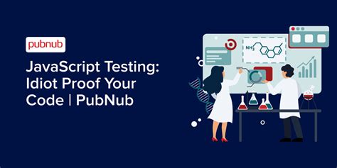 javascript testing idiot proof your code pubnub