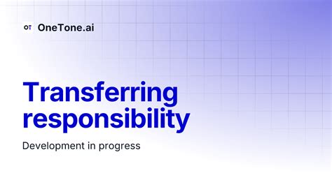Transferring Responsibility Onetoneai
