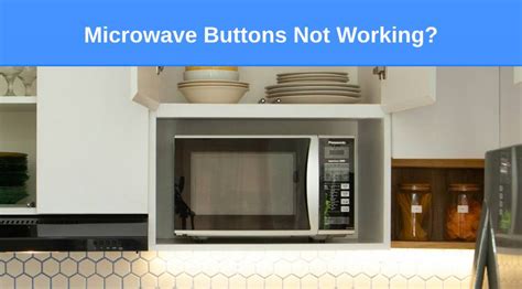 Microwave Buttons Not Working Heres Why What To Do Check Appliance