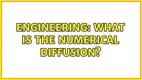 Engineering What Is The Numerical Diffusion Youtube