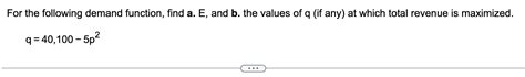 Solved For The Following Demand Function Find A E And Chegg