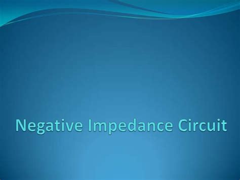 Negative Impedance Circuit Pptx