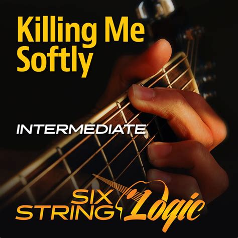 Killing Me Softly Six String Logic