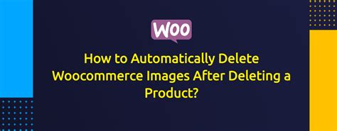 How To Automatically Delete Woocommerce Images After Deleting A Product Wp Simple Hacks