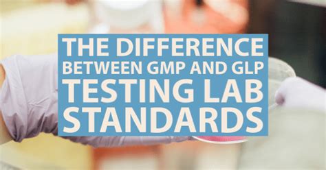 The Difference Between GMP And GLP Testing Lab Standards