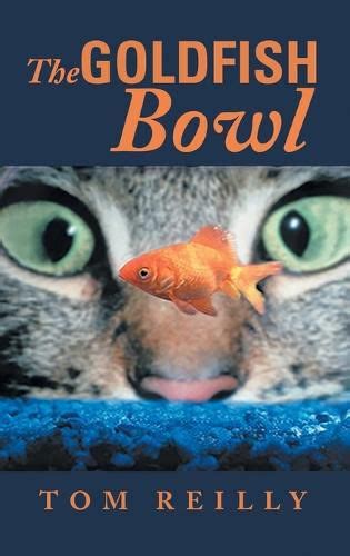The Goldfish Bowl Tom Reilly 9781957895048 — Readings Books