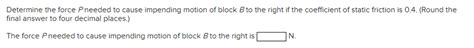 Solved Determine The Force P ﻿needed To Cause Impending