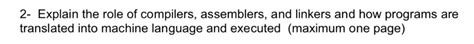 solved 2 explain the role of compilers assemblers and