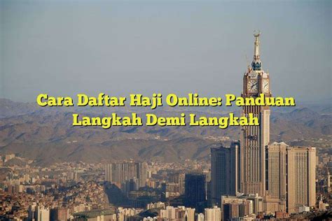 Cara Daftar Haji Online Panduan Langkah Demi Langkah Jejak Haji