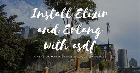 Install Elixir And Erlang With Asdf Version Manager