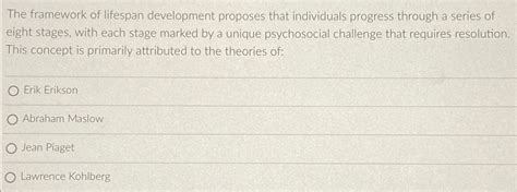 Solved The Framework Of Lifespan Development Proposes That