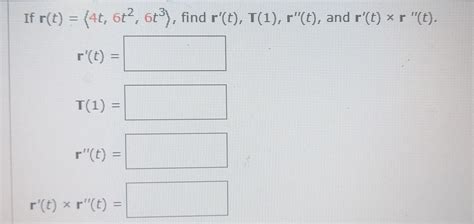 Solved If R T 4t 6t2 6t3 Find R′ T T 1 R′′ T And