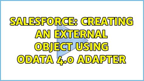 Salesforce Creating An External Object Using Odata 40 Adapter Youtube