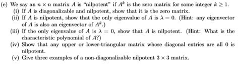 Solved E We Say An N N Matrix A Is Nilpotent If Ak Is Chegg