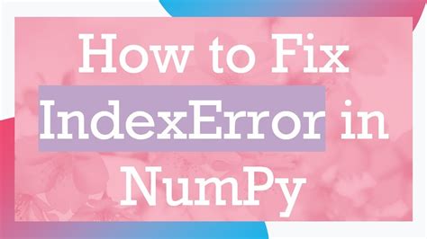 How To Fix Indexerror In Numpy Youtube